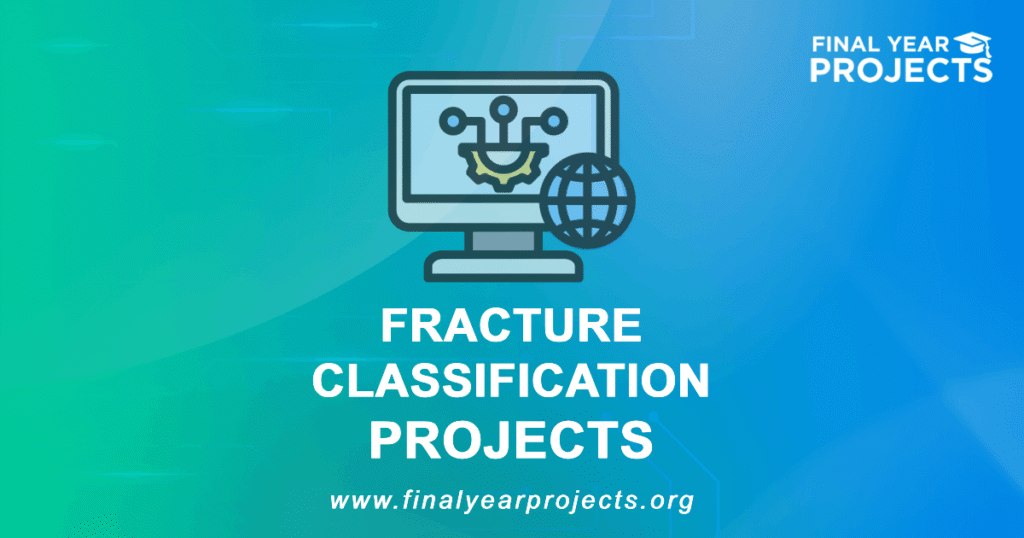 Fracture Classification Projects for Final Year | Ideas Topics