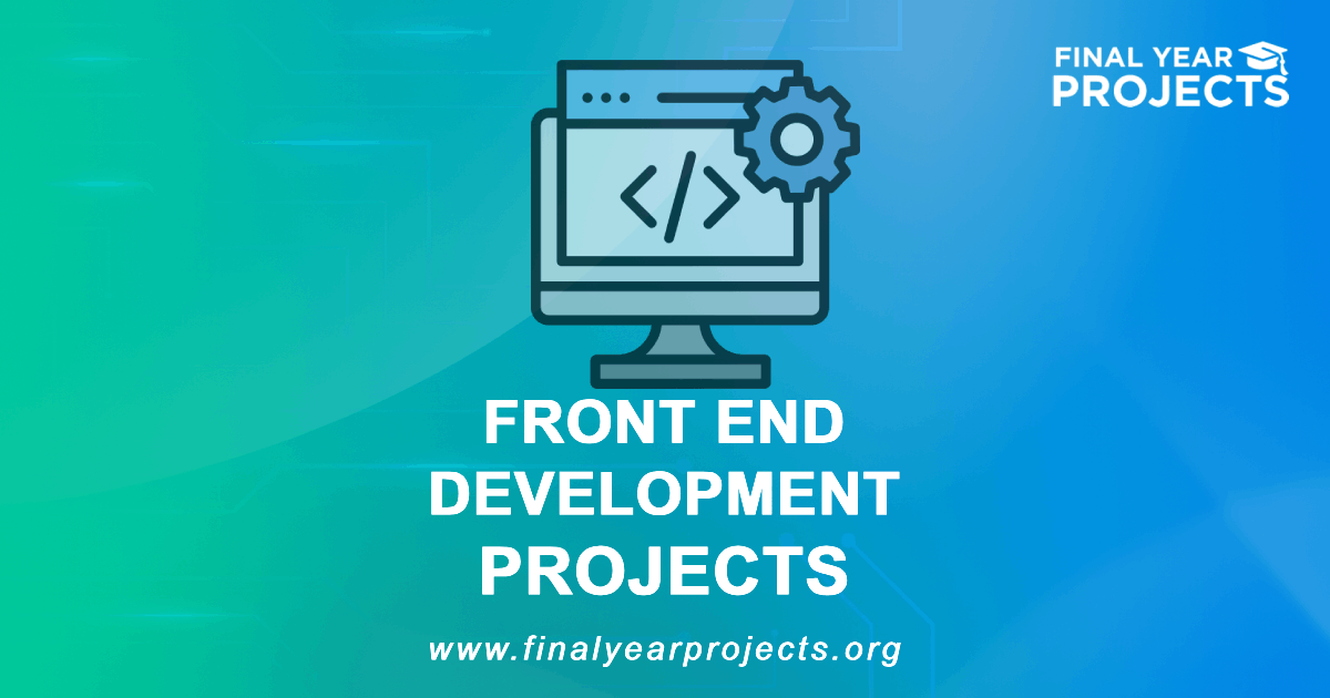 Front End Development Projects for Final Year | Ideas Topics