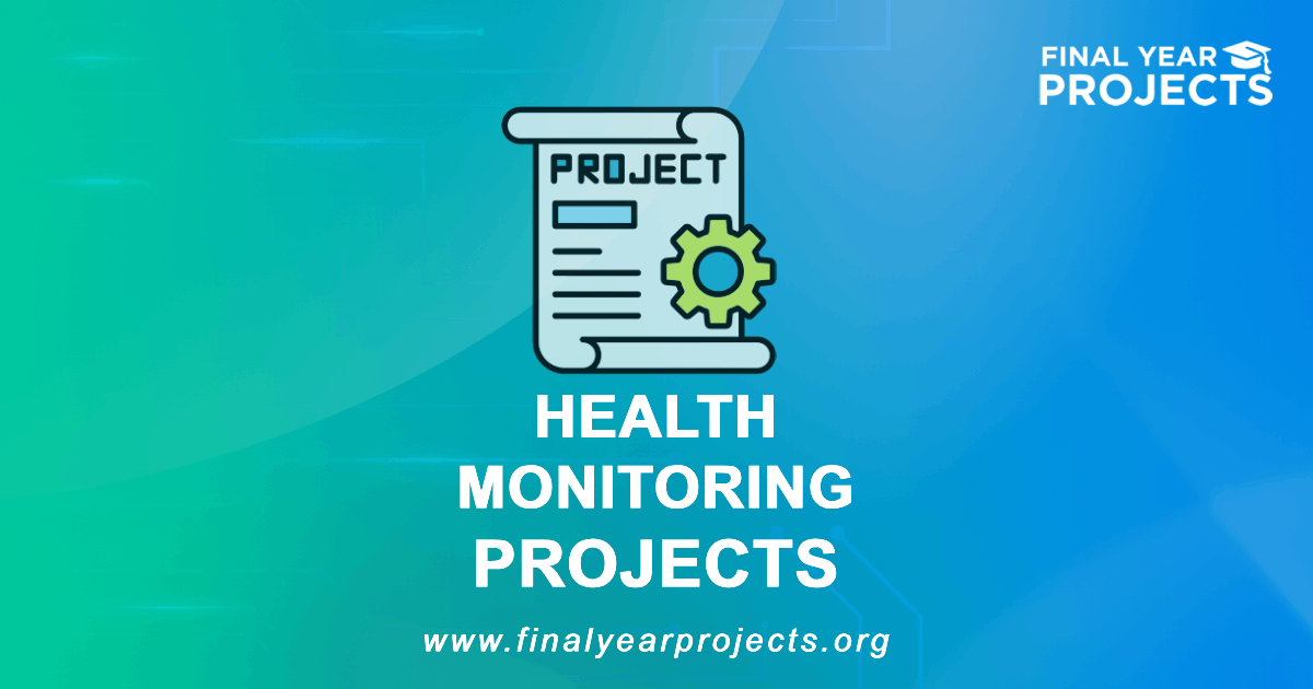 Health Monitoring Projects for Final Year | Ideas Topics List [2026]