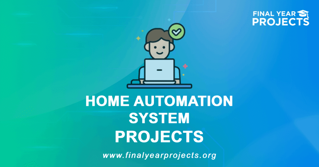Home Automation System Projects for Final Year | Ideas Topics