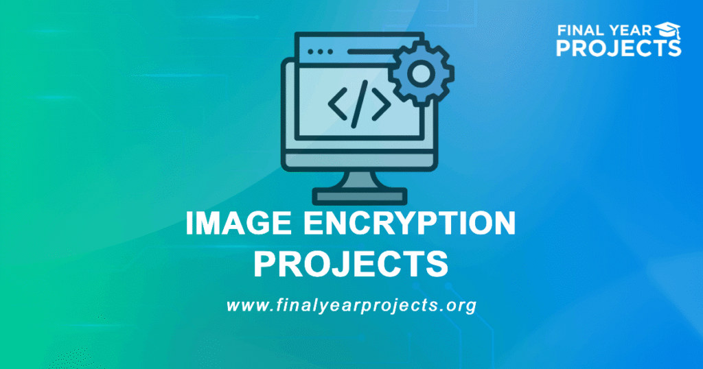 Image Encryption Projects for Final Year | Ideas Topics List [2026]