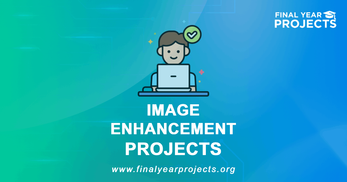 Image Enhancement Projects for Final Year | Ideas Topics List