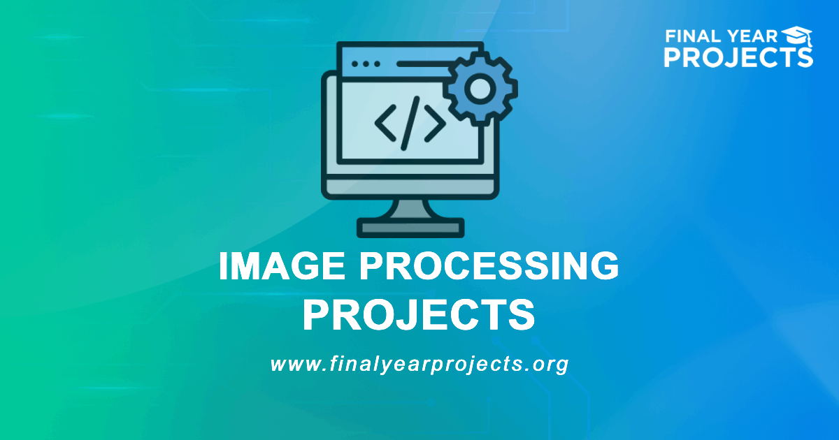 Image Processing Projects for Final Year | Ideas Topics List