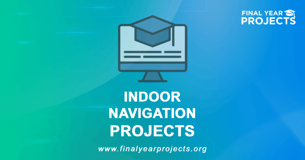 Indoor Navigation Projects for Final Year | Ideas Topics List [2026]