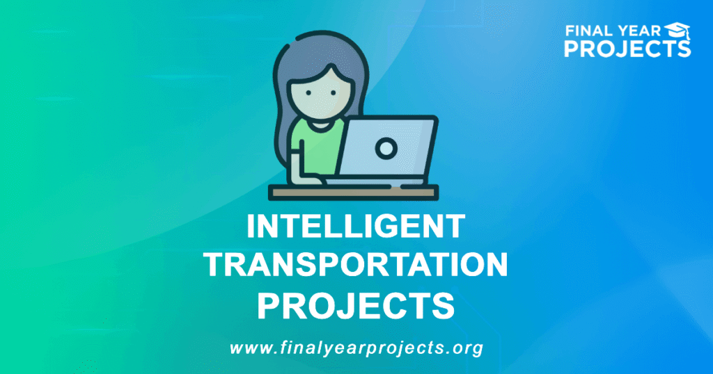 Intelligent Transportation Projects for Final Year | Ideas Topics