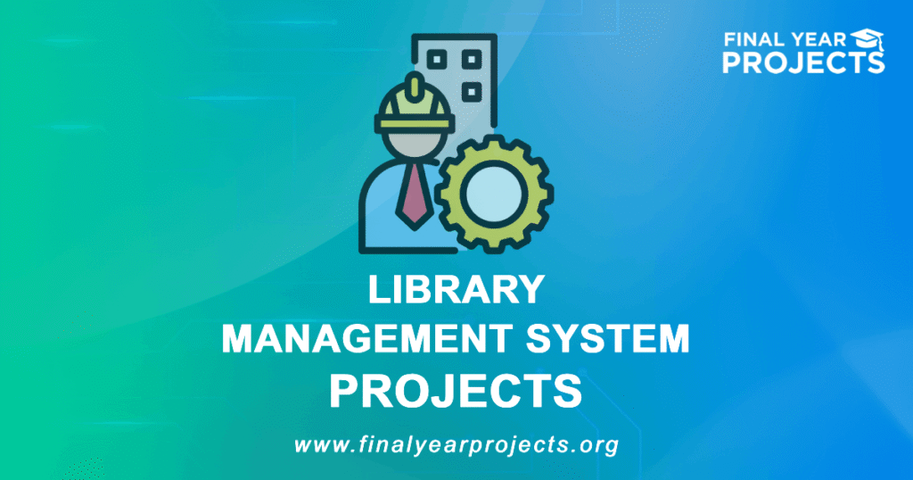 Library Management System Projects for Final Year | Ideas Topics