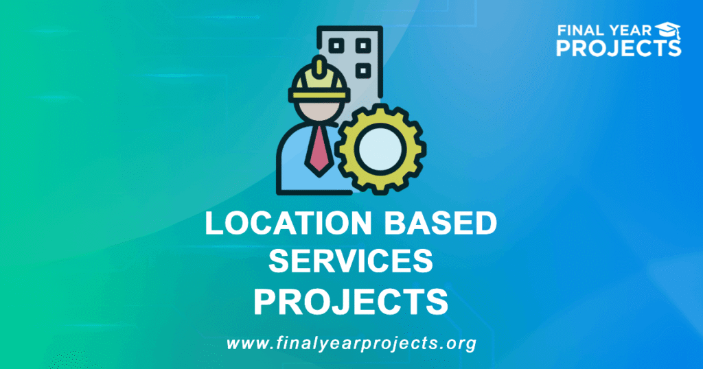Location Based Services Projects for Final Year | Ideas Topics