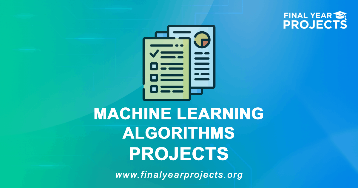 Machine Learning Algorithms Projects for Final Year | Ideas Topics
