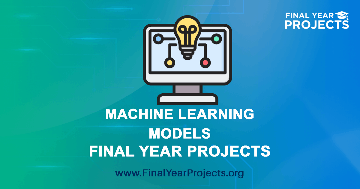 Machine Learning Models Final Year Projects with Source Code