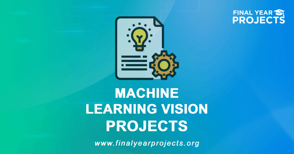 Machine Learning Vision Projects for Final Year | Ideas Topics