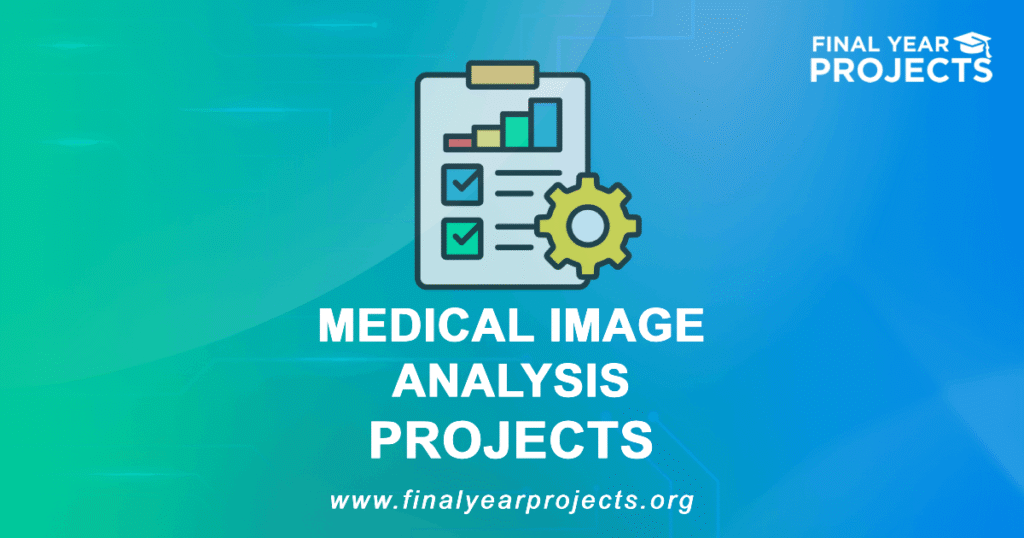 Medical Image Analysis Projects for Final Year | Ideas Topics