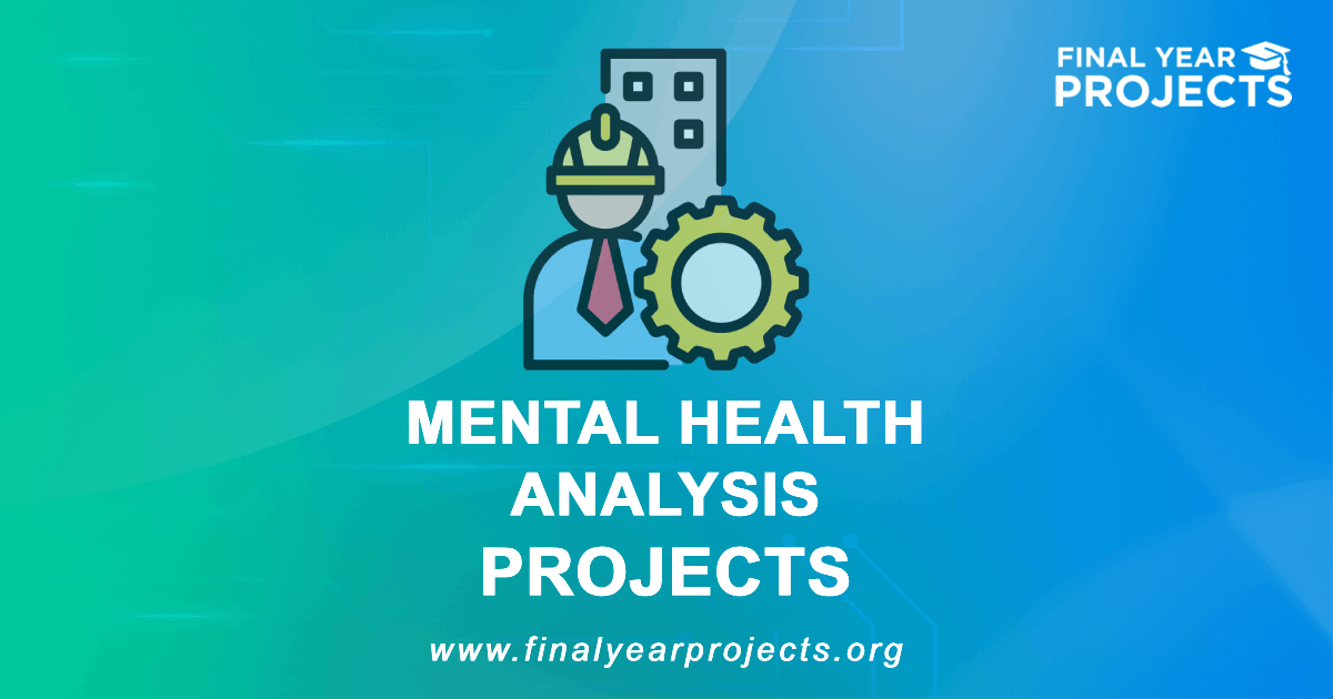 Mental Health Analysis Projects for Final Year | Ideas Topics List