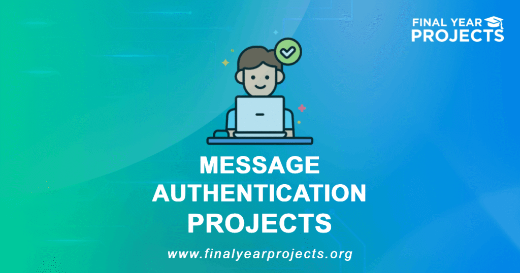 Message Authentication Projects for Final Year | Ideas Topics List