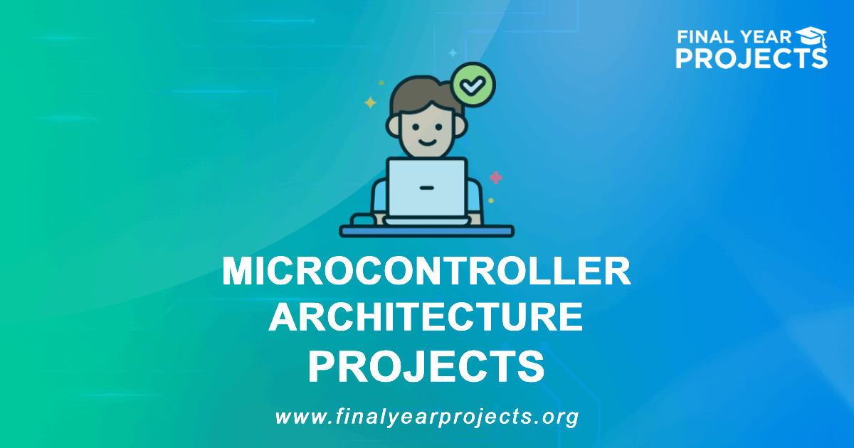 Microcontroller Architecture Projects for Final Year | Ideas Topics
