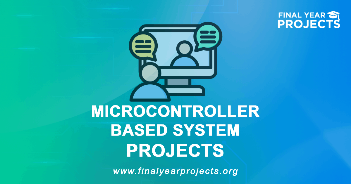 Microcontroller Based System Projects for Final Year | Ideas Topics