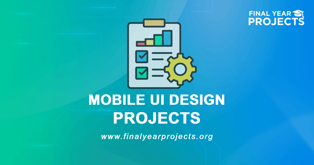 Mobile UI Design Projects for Final Year | Ideas Topics List [2026]