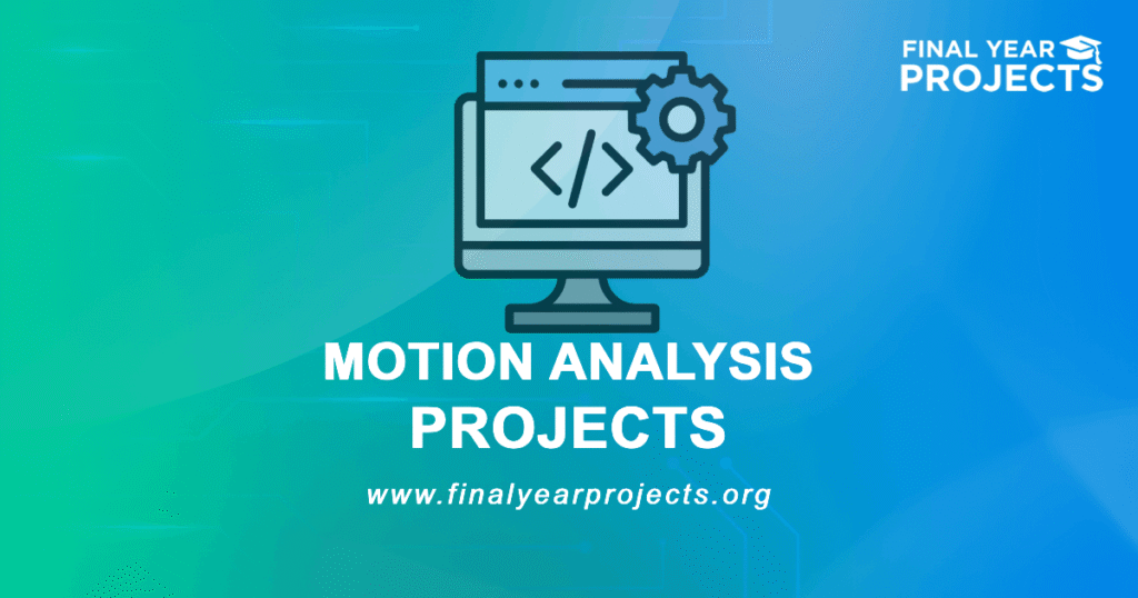 Motion Analysis Projects for Final Year | Ideas Topics List [2026]