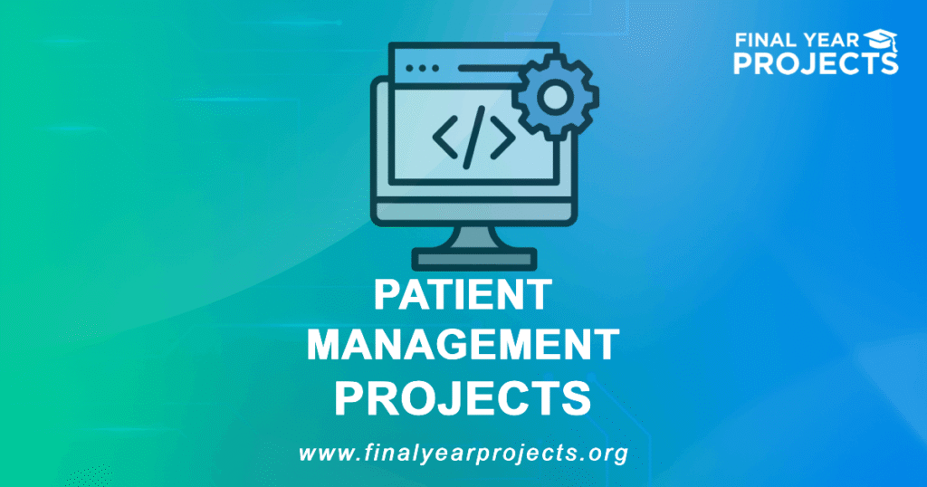 Patient Management Projects for Final Year | Ideas Topics List