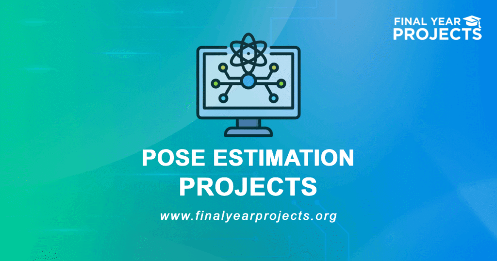 Pose Estimation Projects for Final Year | Ideas Topics List [2026]