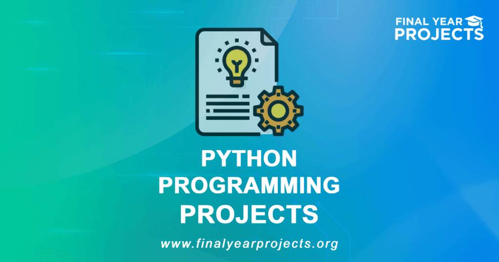 Python Programming Projects for Final Year | Ideas Topics List