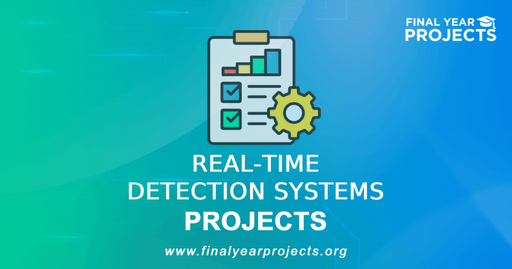 Real‑Time Detection Systems Projects for Final Year | Ideas Topics