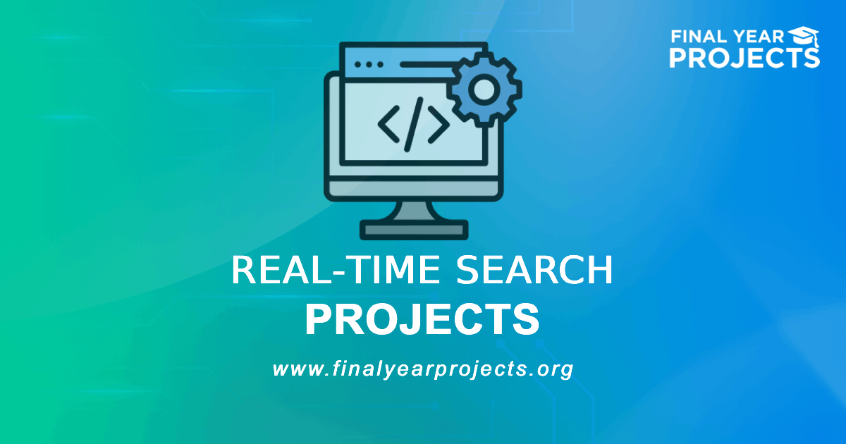 Real‑Time Search Projects for Final Year | Ideas Topics List