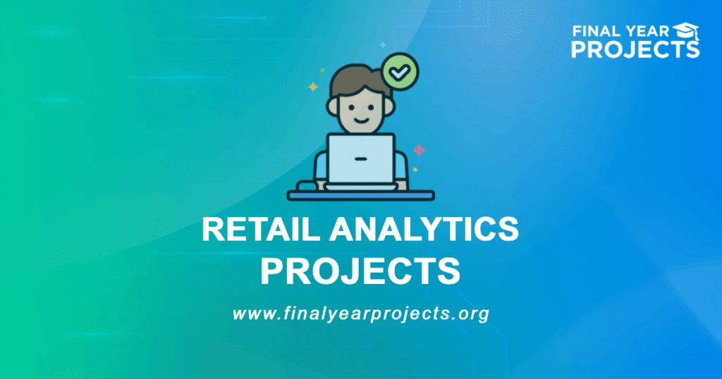 Retail Analytics Projects for Final Year | Ideas Topics List [2026]