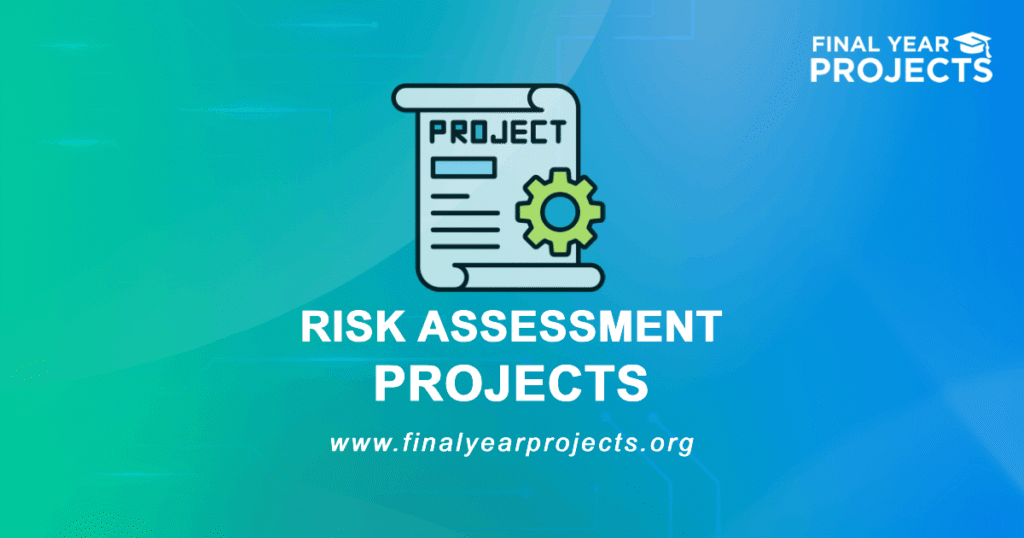 Risk Assessment Projects for Final Year | Ideas Topics List [2026]