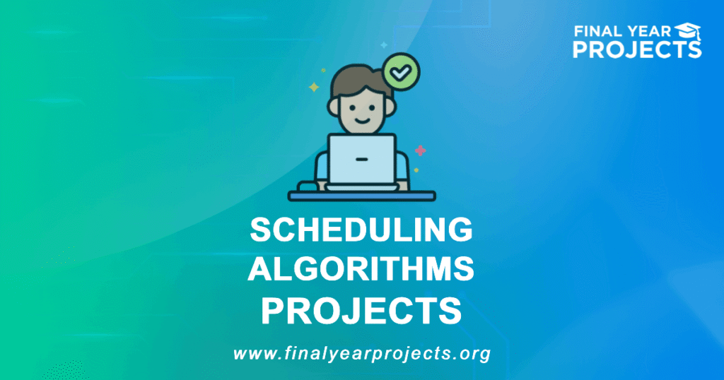 Scheduling Algorithms Projects for Final Year | Ideas Topics List