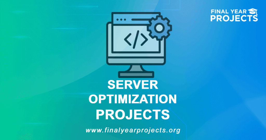 Server Optimization Projects for Final Year | Ideas Topics List