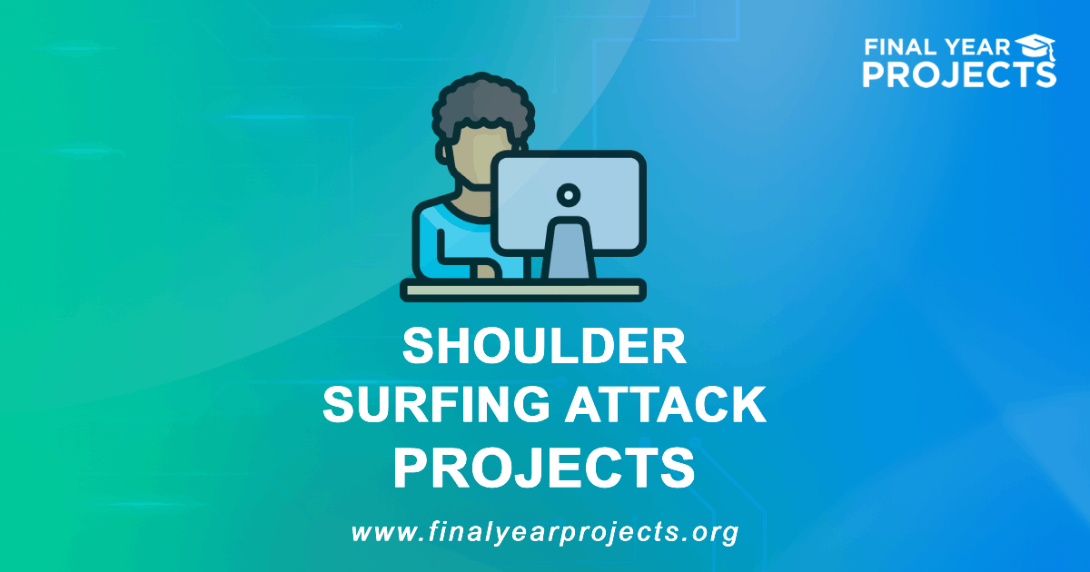 Shoulder Surfing Attack Projects for Final Year | Ideas Topics