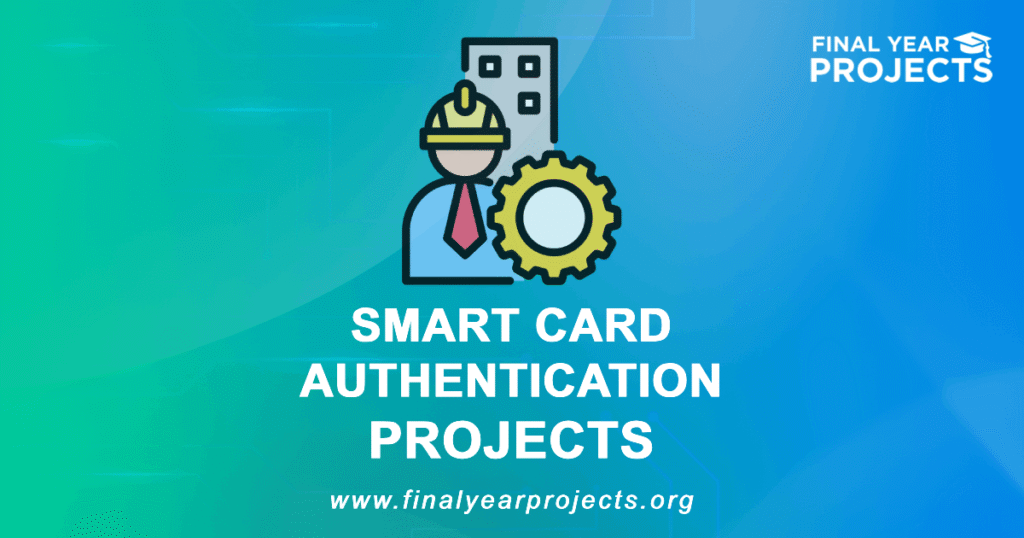 Smart Card Authentication Projects for Final Year | Ideas Topics