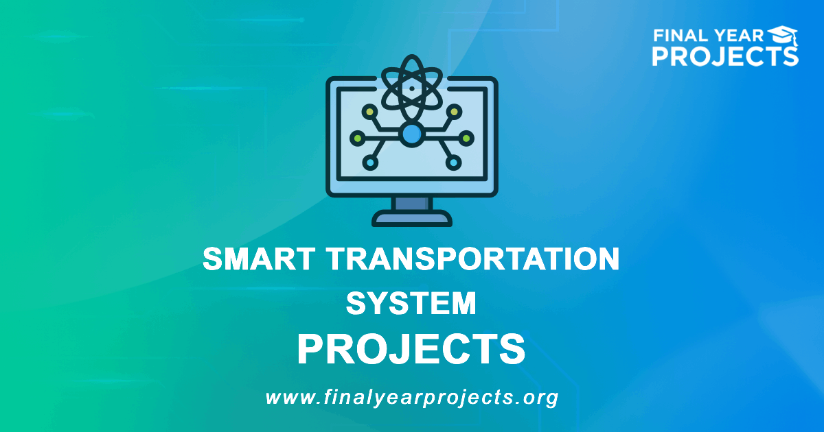 Smart Transportation System Projects for Final Year | Ideas Topics