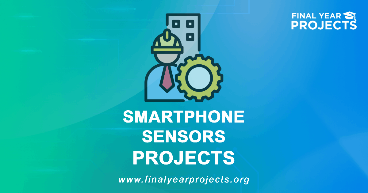 Smartphone Sensors Projects for Final Year | Ideas Topics List