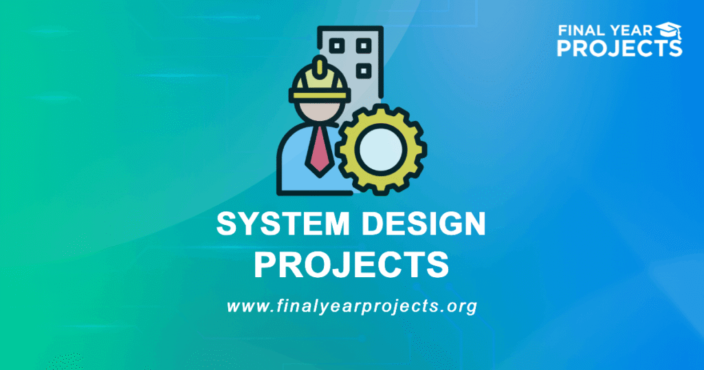 System Design Projects for Final Year | Ideas Topics List [2026]