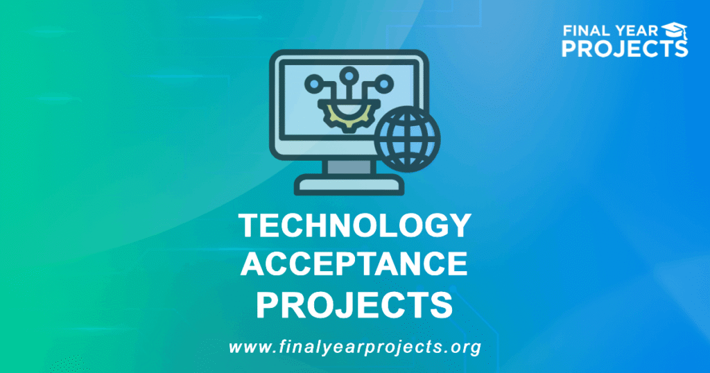 Technology Acceptance Projects for Final Year | Ideas Topics
