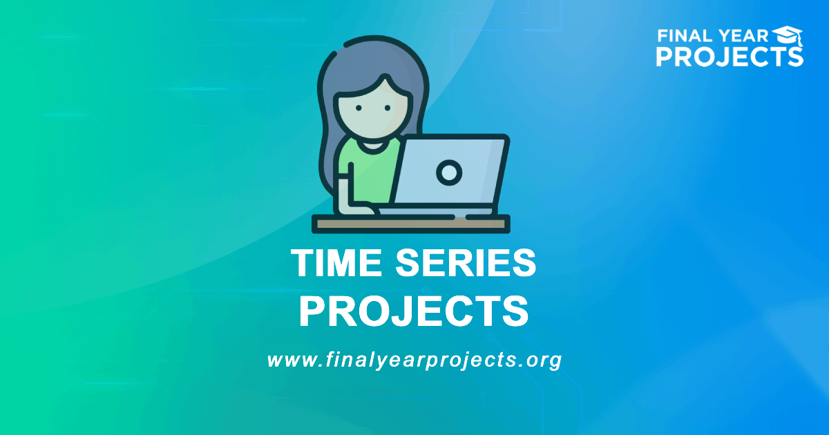 Time Series Projects for Final Year | Ideas Topics List [2026]