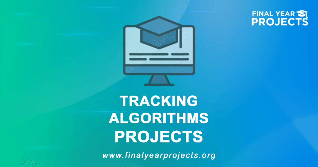 Tracking Algorithms Projects for Final Year | Ideas Topics List