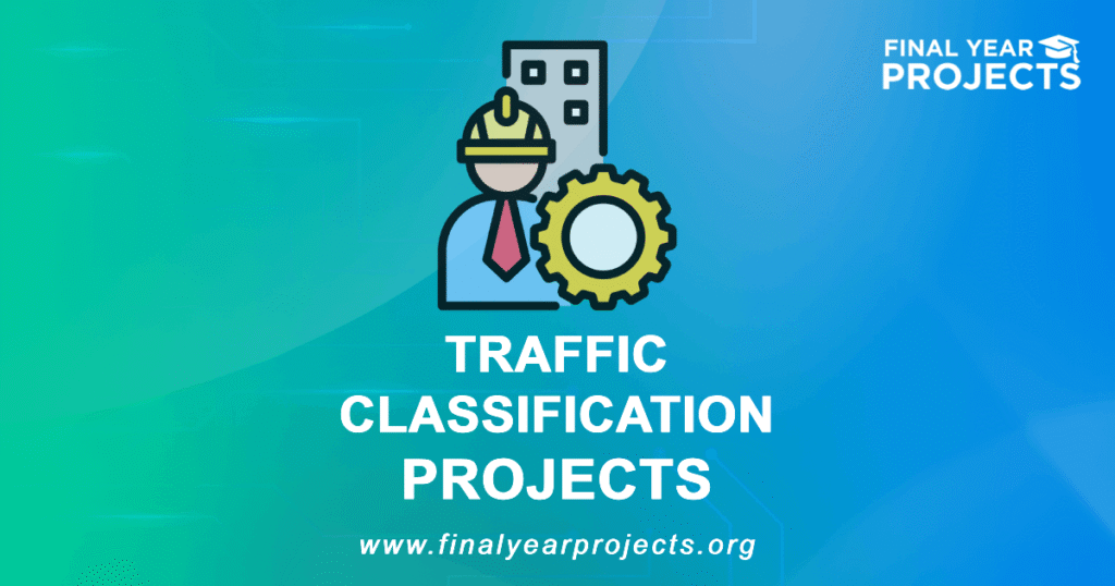 Traffic Classification Projects for Final Year | Ideas Topics List