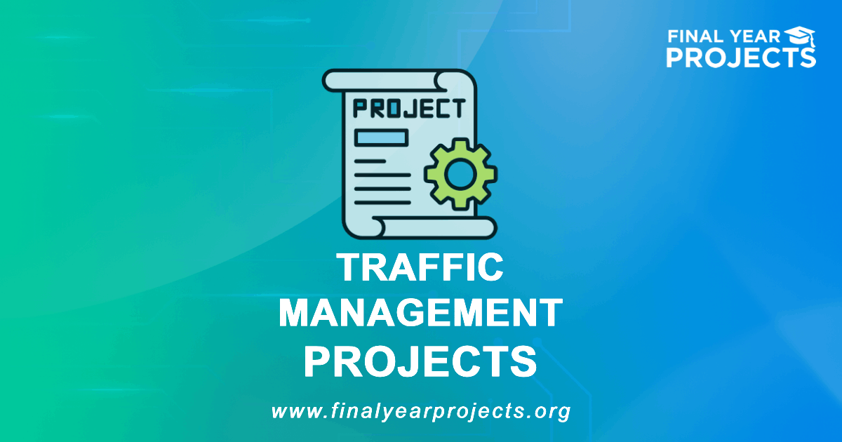 Traffic Management Projects for Final Year | Ideas Topics List