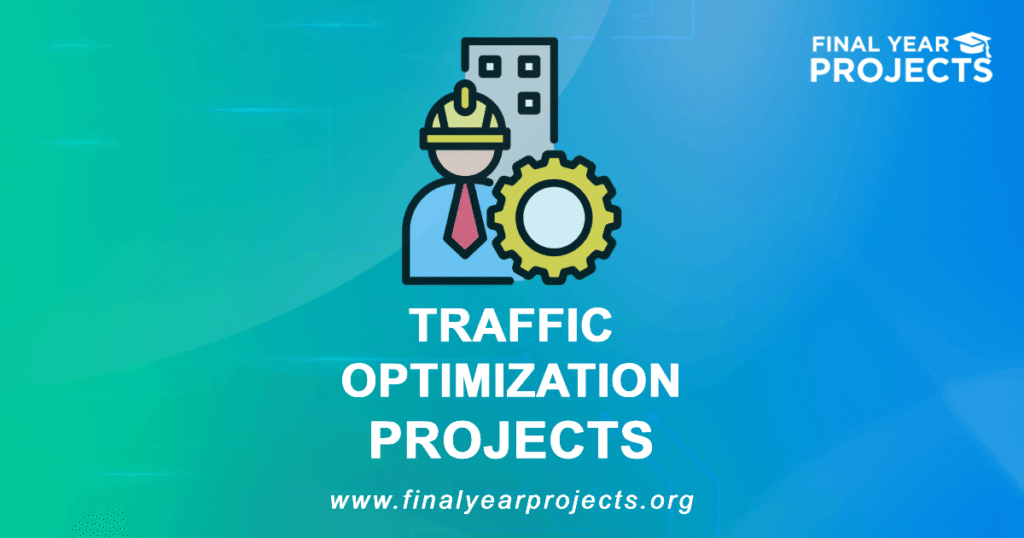 Traffic Optimization Projects for Final Year | Ideas Topics List