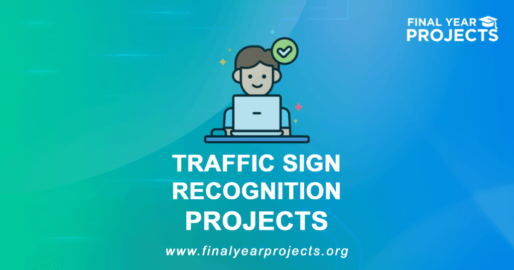 Traffic Sign Recognition Projects for Final Year | Ideas Topics List