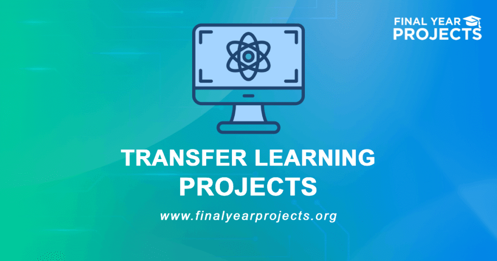 Transfer Learning Projects for Final Year | Ideas Topics List [2026]