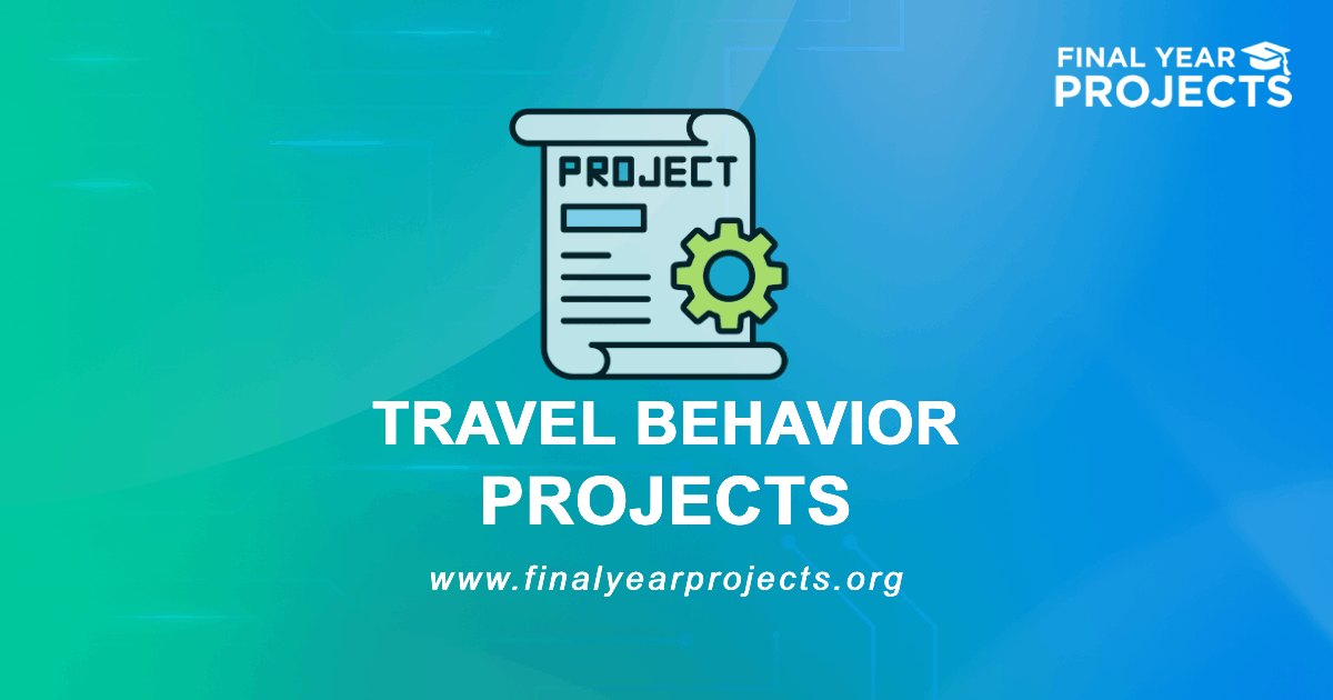 Travel Behavior Projects for Final Year | Ideas Topics List [2026]