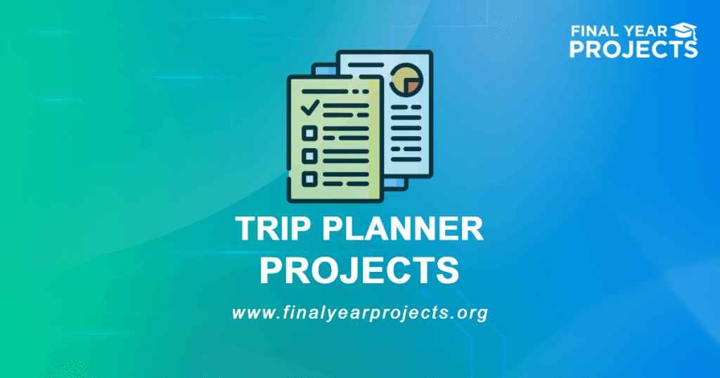 Trip Planner Projects for Final Year | Ideas Topics List [2026]