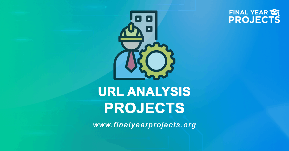 URL Analysis Projects for Final Year | Ideas Topics List [2026]