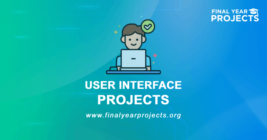 User Interface Projects for Final Year | Ideas Topics List [2026]