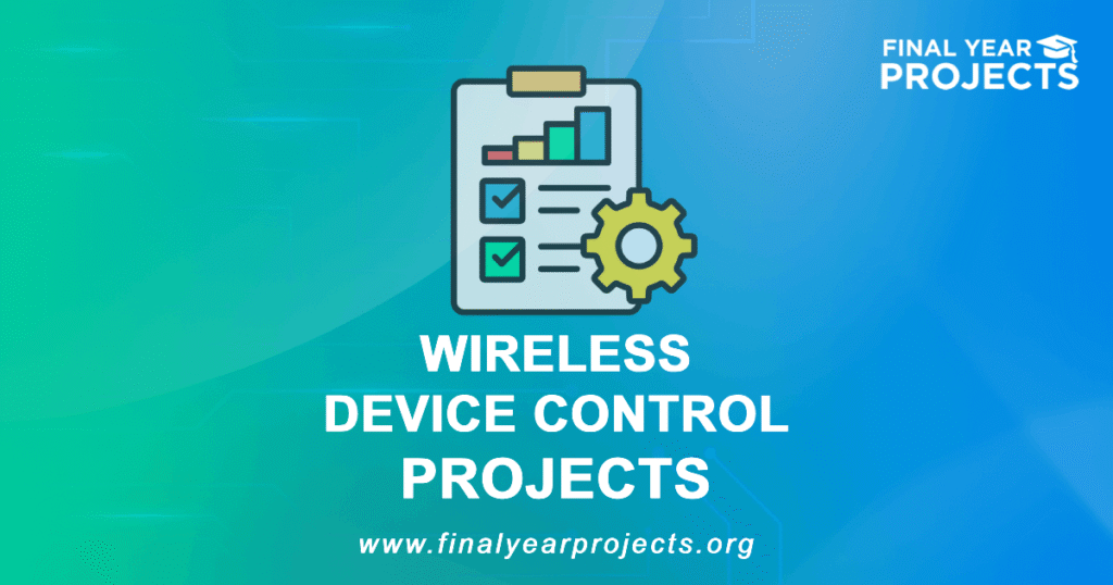 Wireless Device Control Projects for Final Year | Ideas Topics
