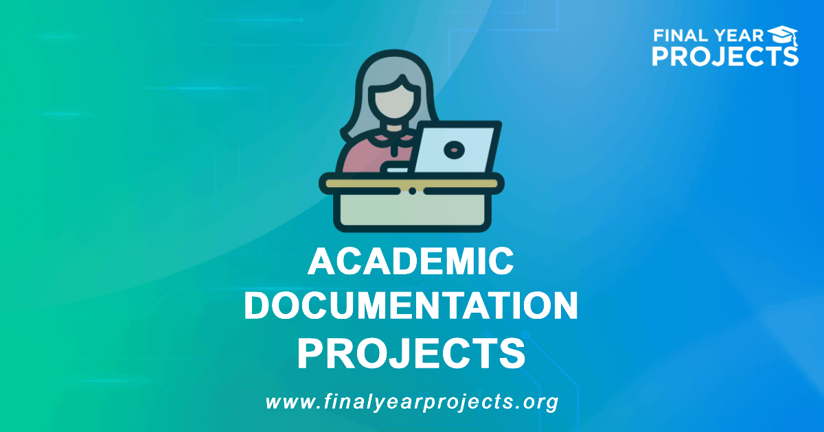 Academic Documentation Projects for Final Year | Ideas Topics List