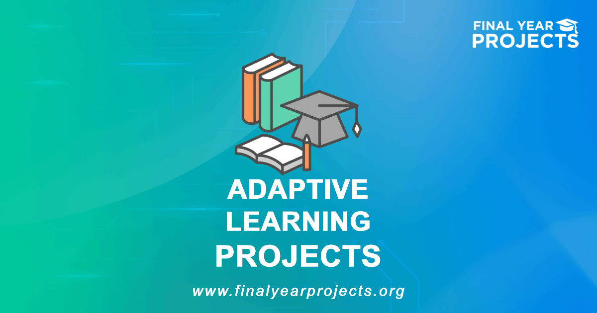 Adaptive Learning Projects for Final Year | Ideas Topics List [2026]
